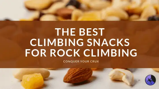 The Best Climbing Snacks for Rock Climbing [2024] | Conquer Your Crux