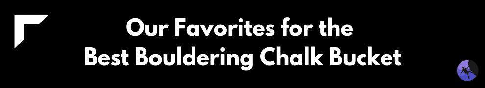The Best Bouldering Chalk Buckets [2024] | Conquer Your Crux
