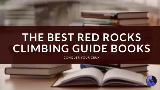 The Best Red Rocks Climbing Guide Books [2024] | Conquer Your Crux