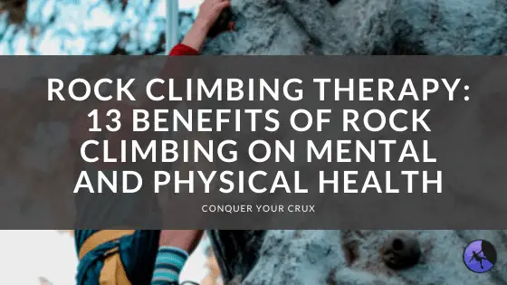 Rock Climbing Therapy: 13 Benefits of Rock Climbing on Mental and ...
