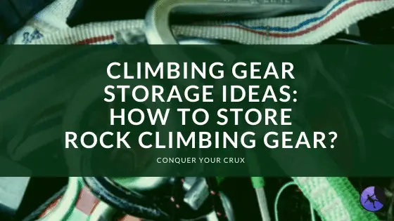 Climbing Gear Storage Ideas | Conquer Your Crux