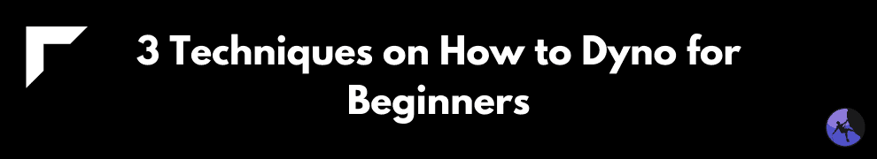 What is Dyno Climbing and How to Do It? | Conquer Your Crux