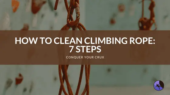 How to Clean Climbing Rope | Conquer Your Crux
