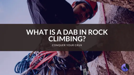 What is Dab Rock Climbing? | Conquer Your Crux