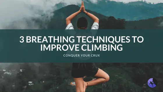 3 Breathing Techniques to Improve Climbing | Conquer Your Crux
